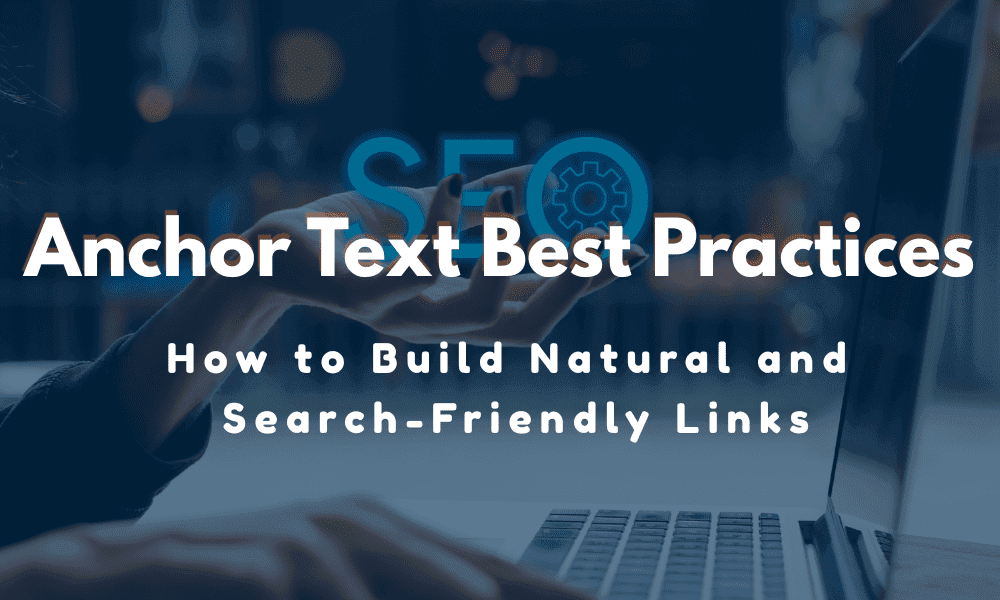 Anchor Text Best Practices: How to Build Natural and Search-Friendly Links
